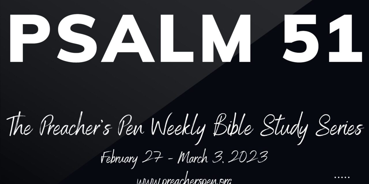 Bible Study Series 2023 – Psalm 51 – Day #1 | The Preacher's Pen